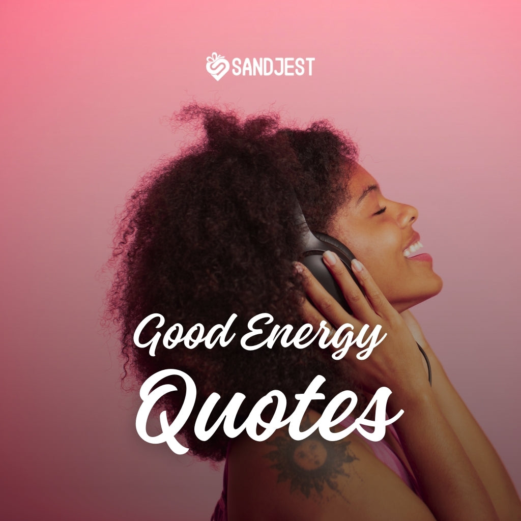 Best Good Energy Quotes for a Positive Mindset • Sandjest Gifts