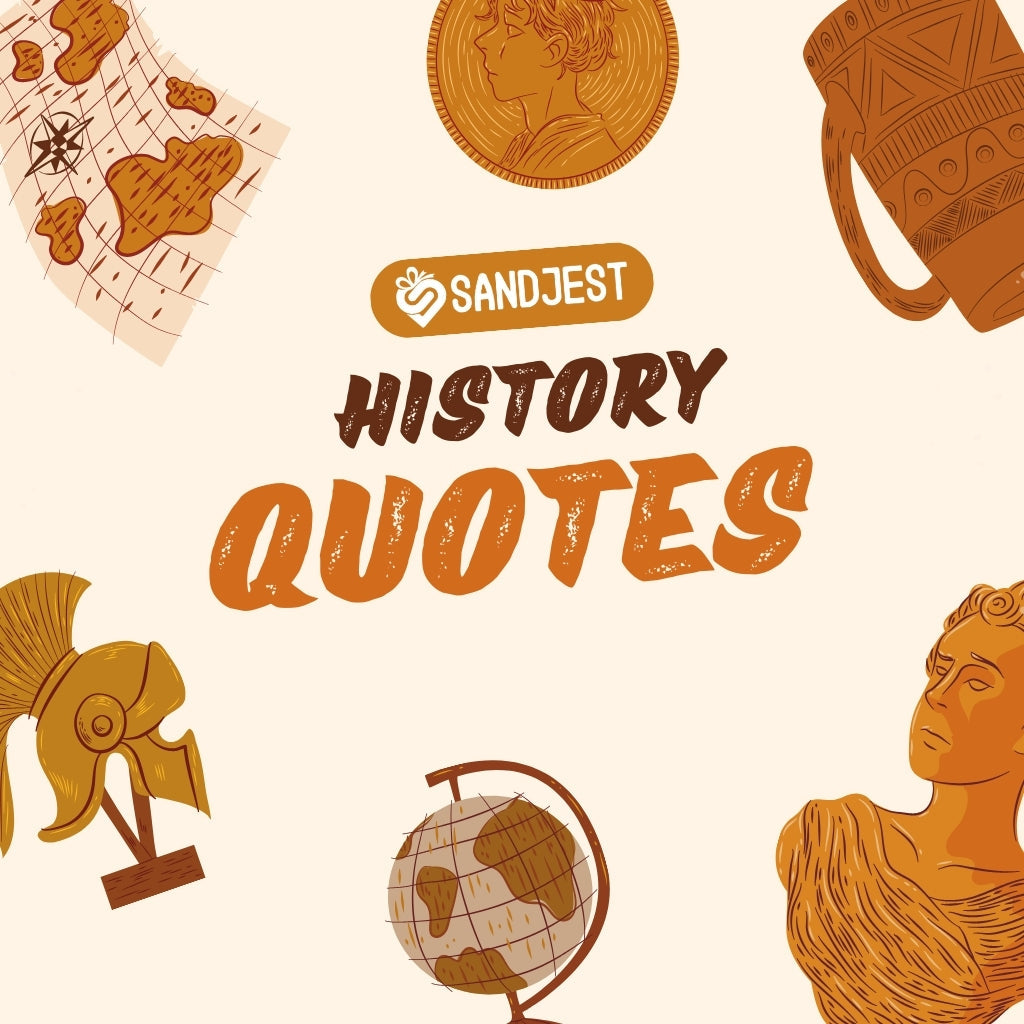110+ History Quotes To Reflections On The Past & Future | Sandjest Gifts