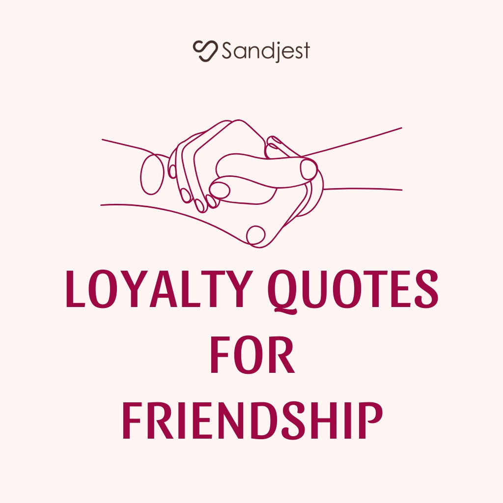 120+ Loyalty Quotes for Friendship That Show True Bonds | Sandjest Gifts