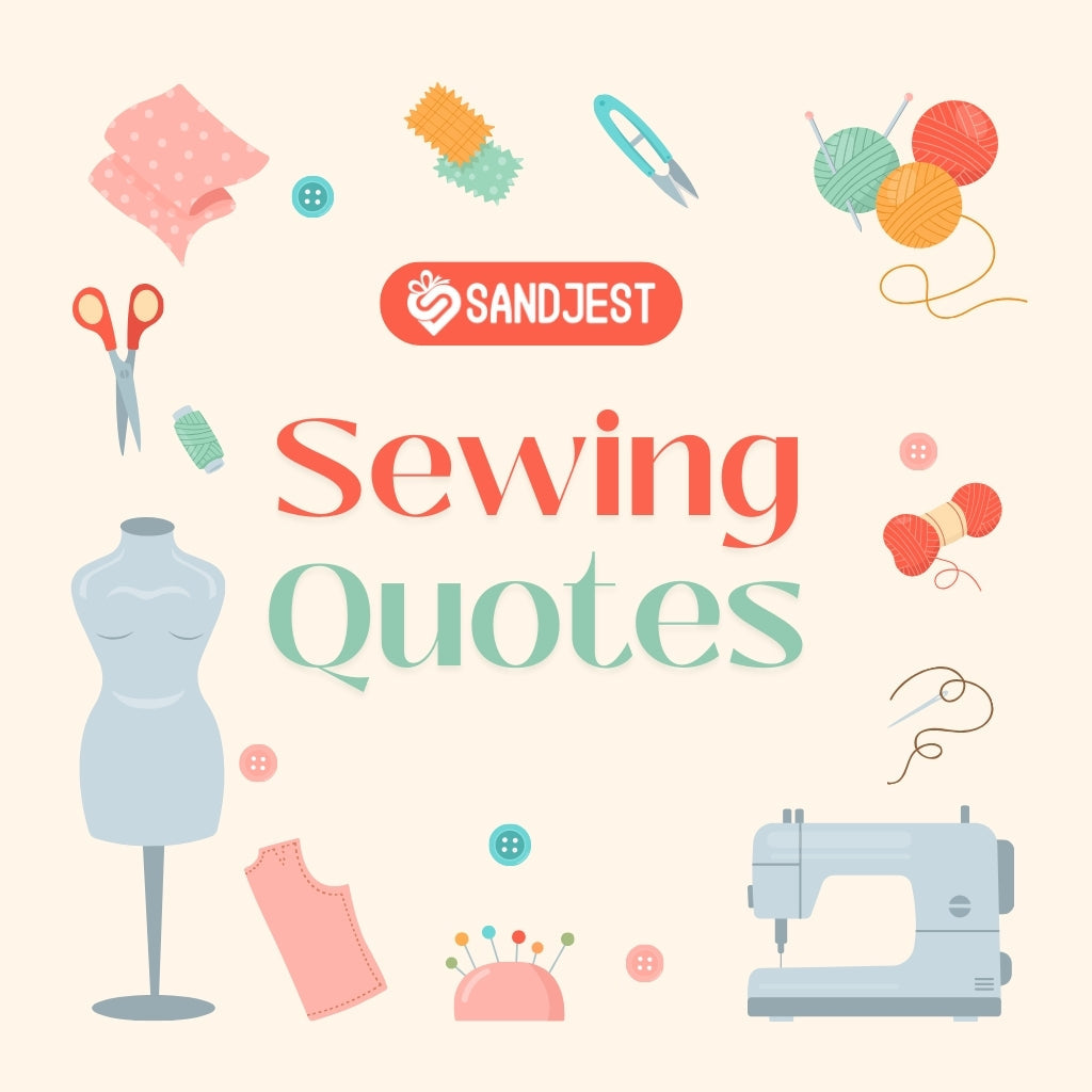120+ Sewing Quotes To Stitch And Mend Your Soul With Joy | Sandjest Gifts