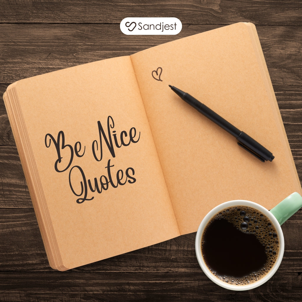 180+ Quotes About Being Nice to Others & Yourself • Sandjest Gifts