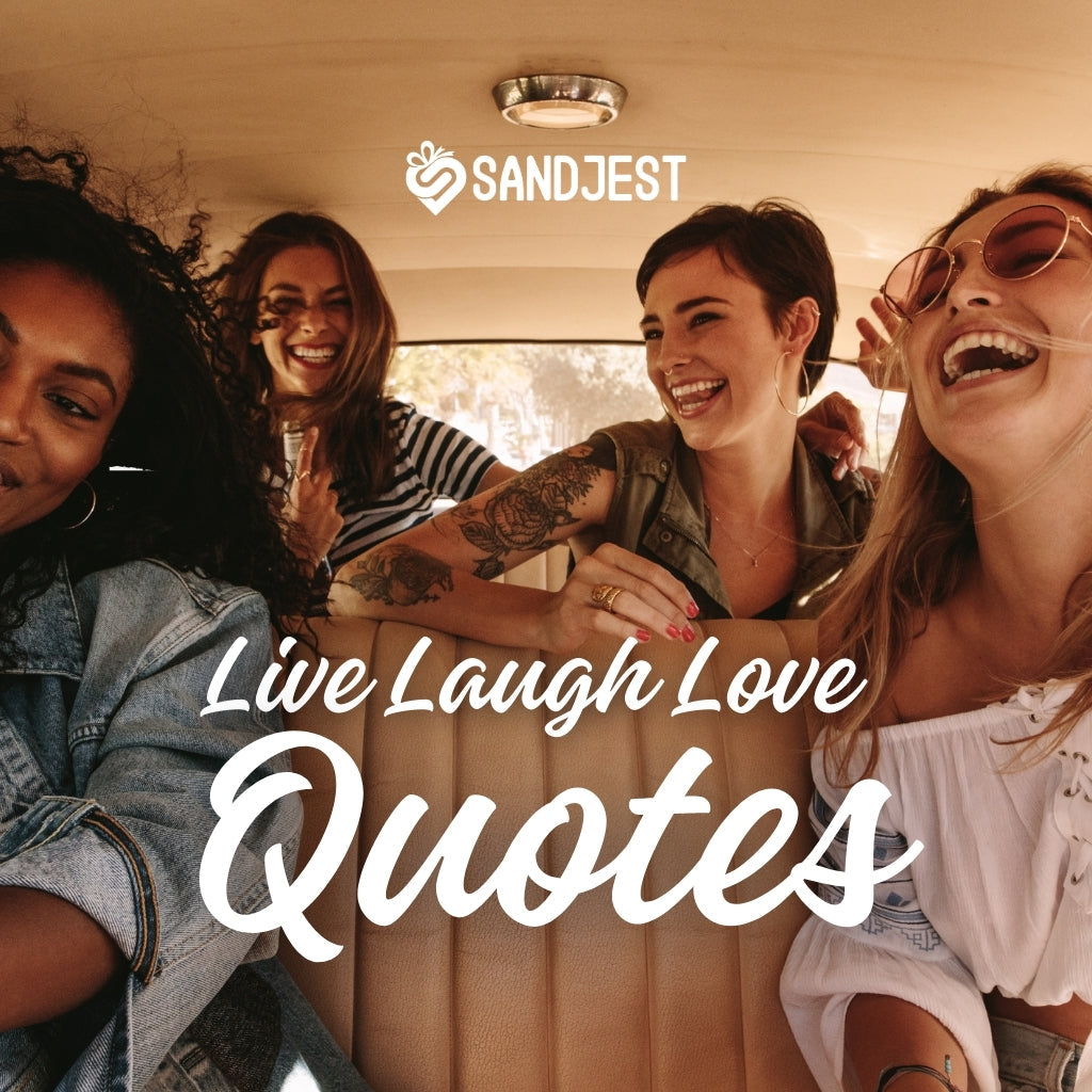 Live, Laugh, Love Quotes For A Joyful Life • Sandjest Gifts