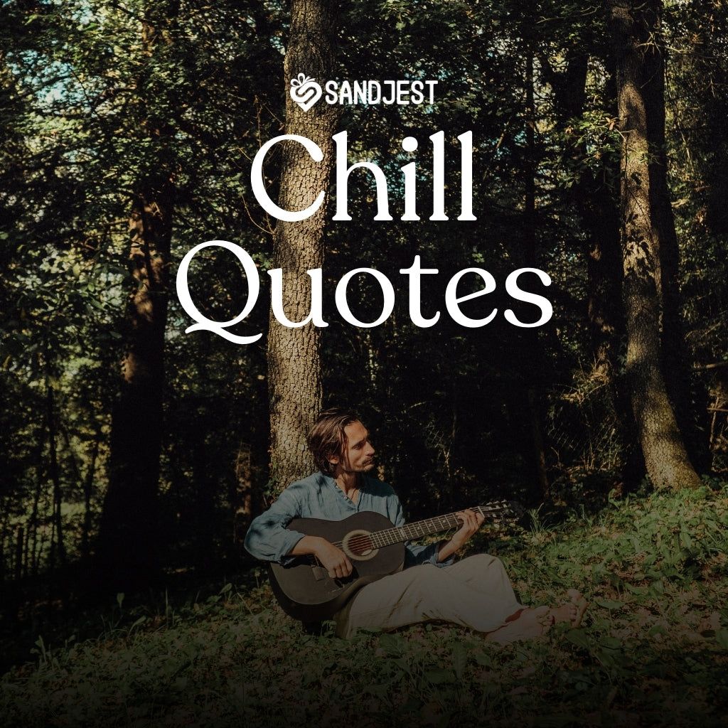 230+ Chill Quotes To Help You Slow Down And Breathe | Sandjest Gifts