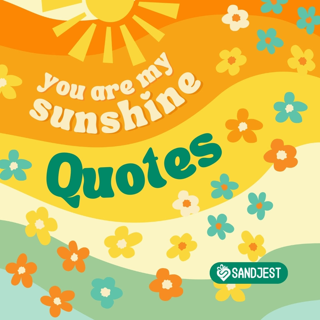 240+ You Are My Sunshine Quotes to Brighten Your Day | Sandjest Gifts