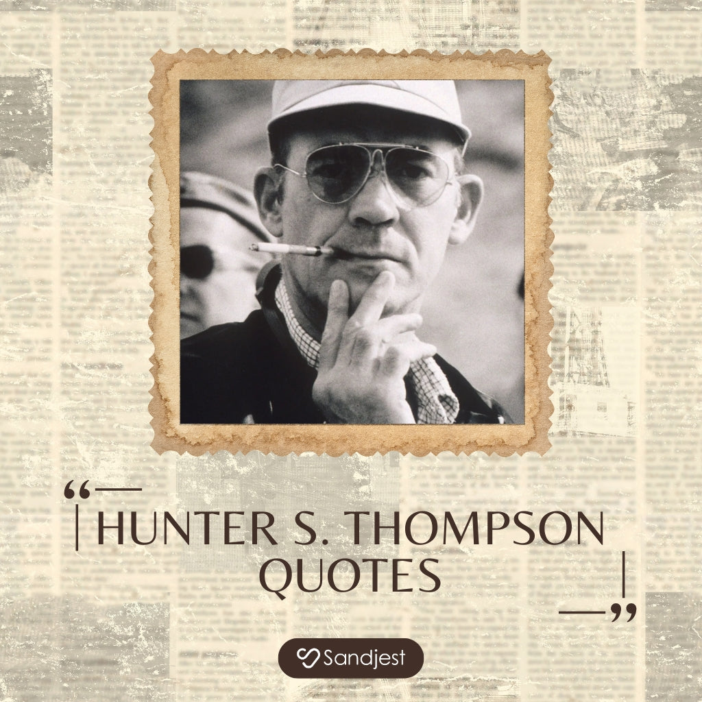 60+ The Most Fearless Hunter S. Thompson Quotes Ever | Sandjest Gifts