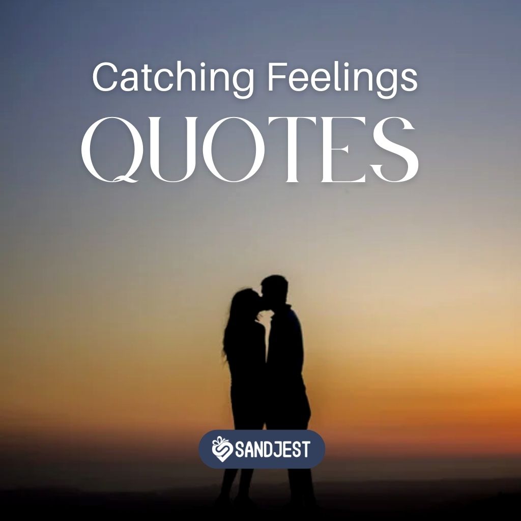 100+ Best Catching Feelings Quotes for Every Situation | Sandjest Gifts