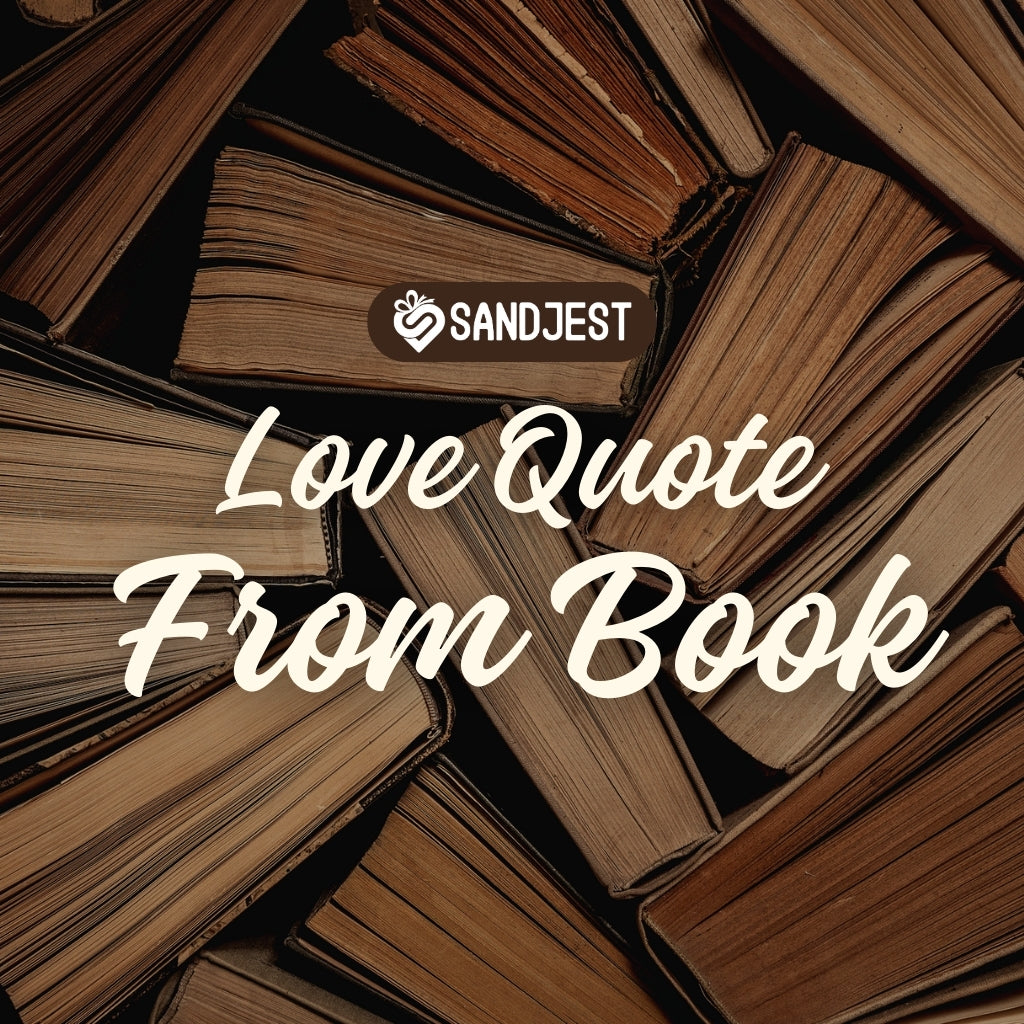 80+ Best Love Quote From Book For Every Romantic • Sandjest Gifts