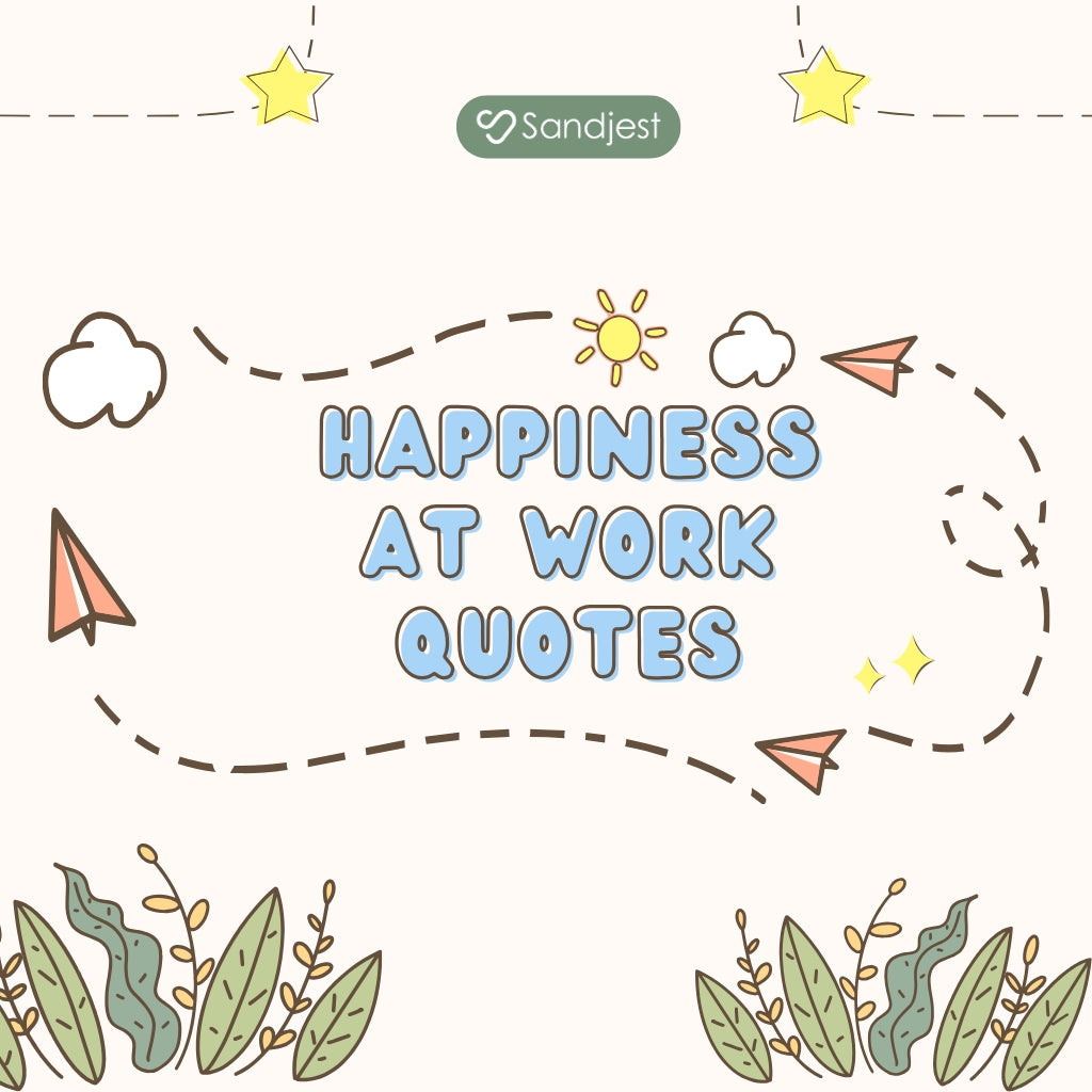90+ Happiness at Work Quotes to Transform Your Day • Sandjest Gifts