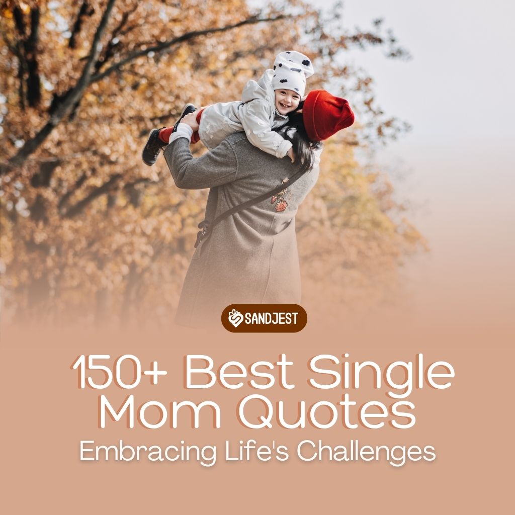 150+ Best Single Mom Quotes Embracing Life's Challenges • Sandjest Gifts